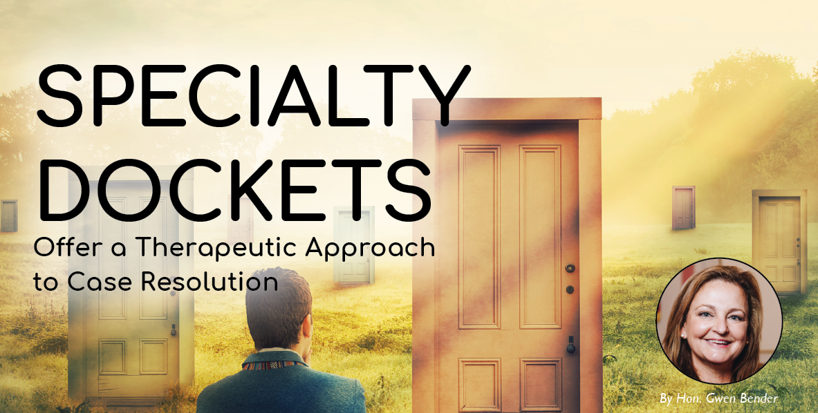 Specialty Dockets Offer a Therapeutic Approach to Case Resolution